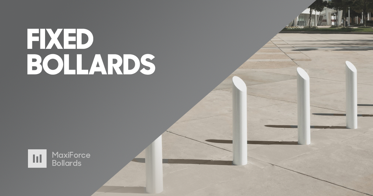 Durable Fixed Bollards and Crash Rated Bollards | MaxiForce
